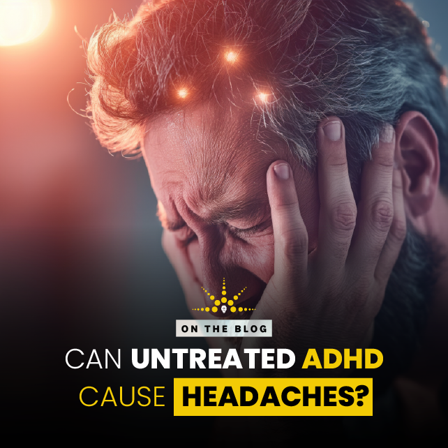 Can Untreated ADHD Cause Headaches?