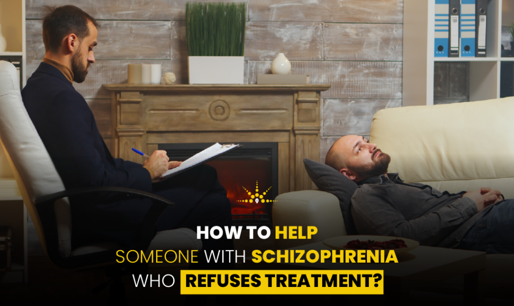 How to Help Someone with Schizophrenia Who Refuses Treatment ...